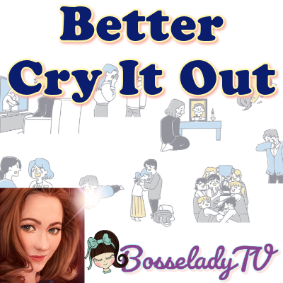 Better Cry It Out – BosseladyTV