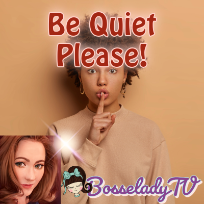 Be Quiet Please! – BosseladyTV