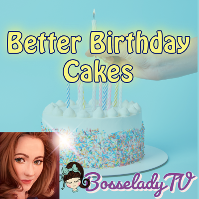 Better Birthday Cakes – BosseladyTV