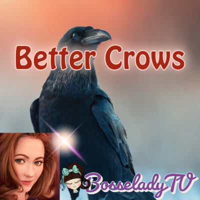 Better Crows – BosseladyTV