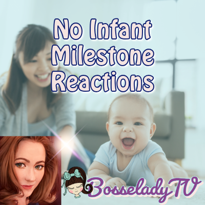 No Infant Milestone Reactions – BosseladyTV