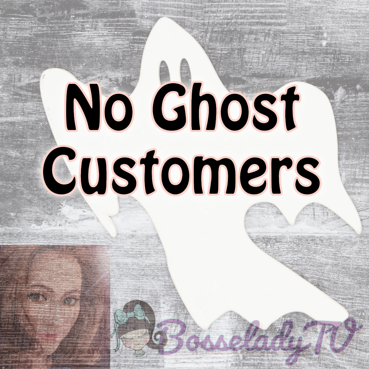 No Ghost Customers – BosseladyTV
